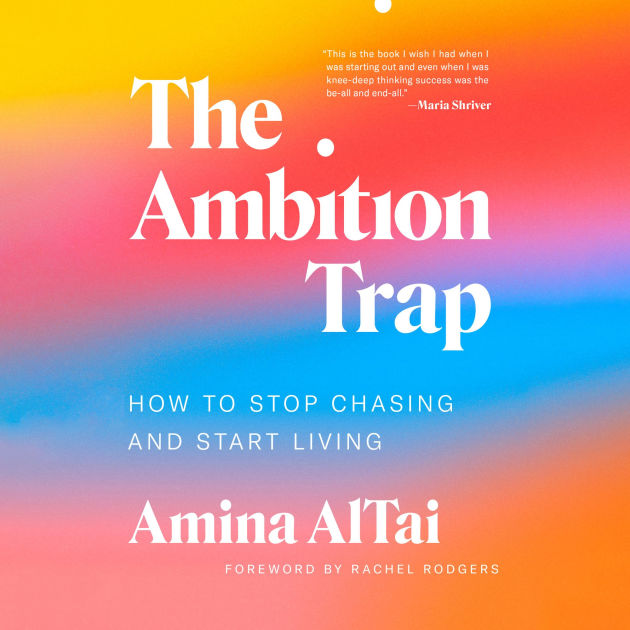 The Ambition Trap: How to Stop Chasing and Start Living by Amina AlTai ...