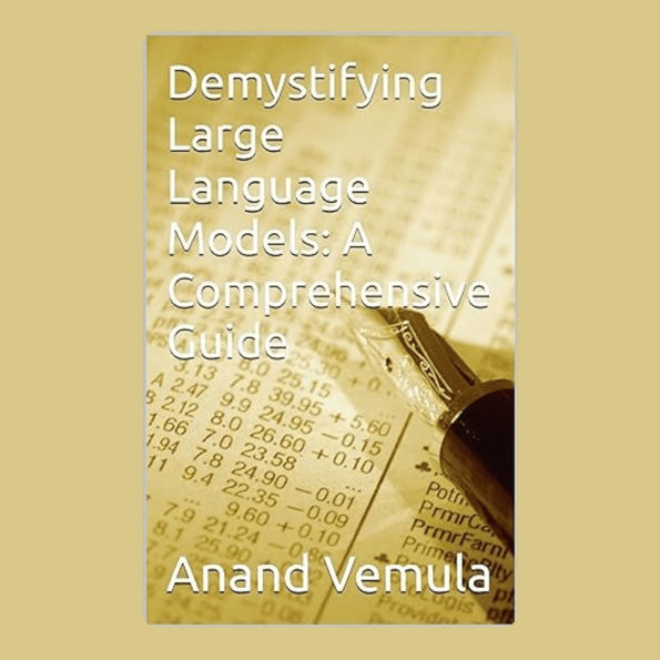 Demystifying Large Language Models: : A Comprehensive Guide by Anand Vemula, Digital Voice Mike ...