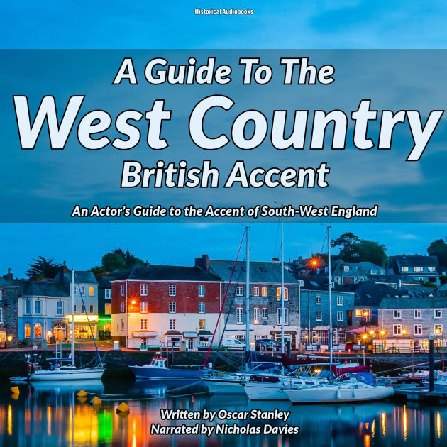 A Guide To The West Country British Accent: An Actor's Guide to the ...