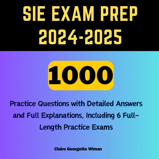 SIE Exam Prep 2024-2025: 1000 Practice Questions with Detailed Answers ...