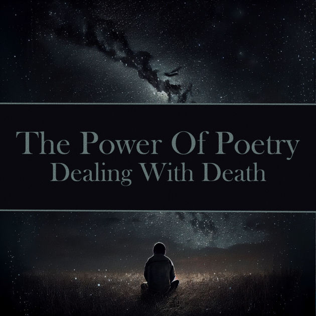 Power of Poetry, The - Dealing with Death: Over 100 poems by histories ...
