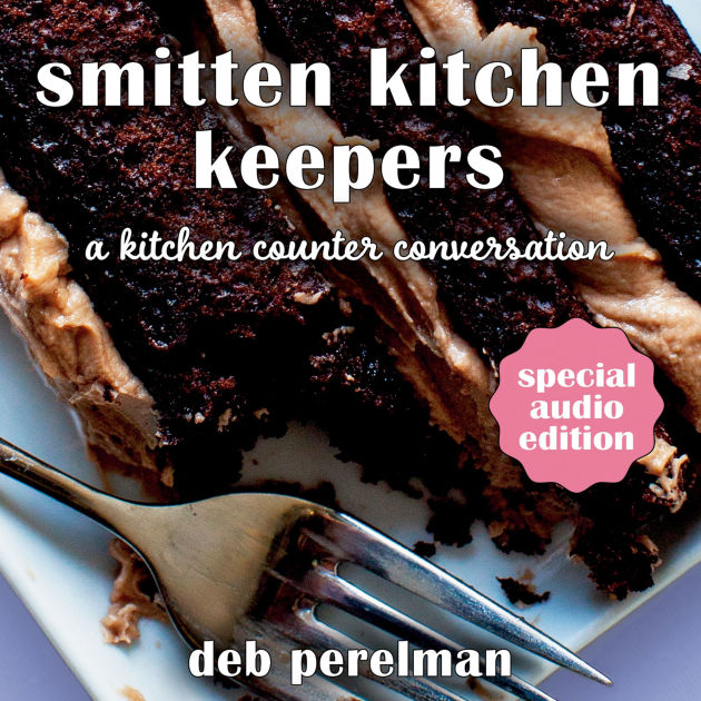 Smitten Kitchen Keepers: A Kitchen Counter Conversation by Deb Perelman ...