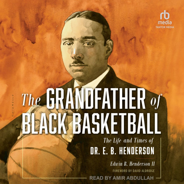 The Grandfather of Black Basketball: The Life and Times of Dr. E. B ...