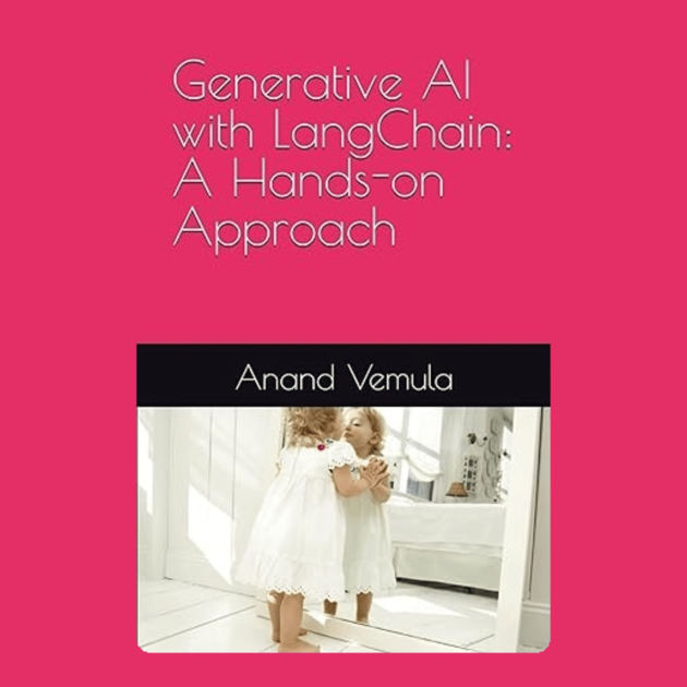 Generative AI with LangChain: A Hands-on Approach by Anand Vemula ...