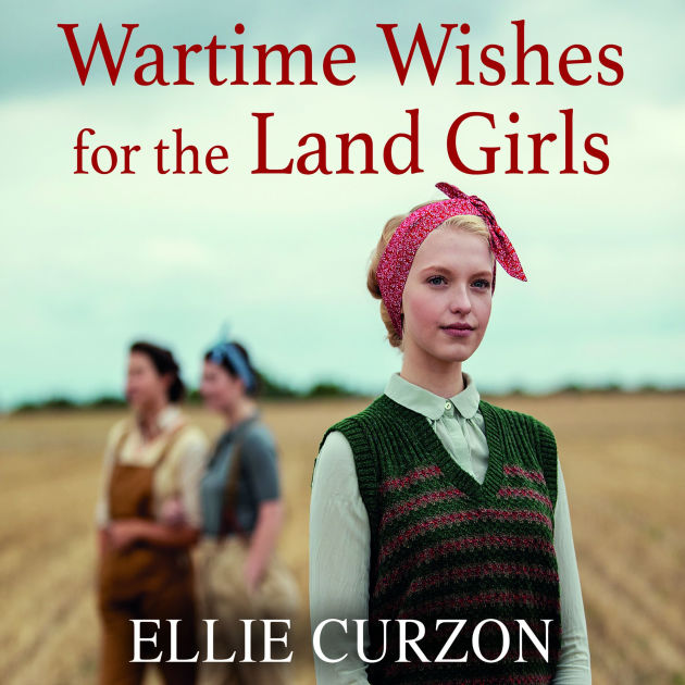 Wartime Wishes for the Land Girls by Ellie Curzon, Laura Kirman ...