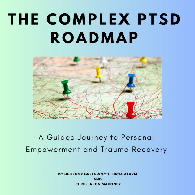 The Complex PTSD Roadmap: A Guided Journey to Personal Empowerment and ...