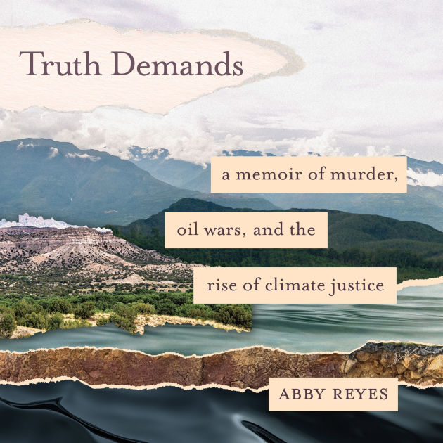 Truth Demands: A Memoir of Murder, Oil Wars, and the Rise of Climate ...