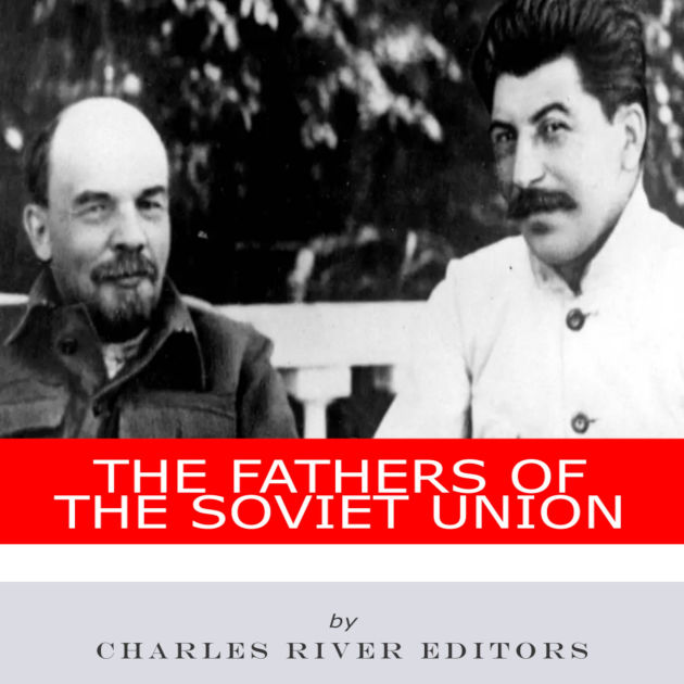 The Fathers of the Soviet Union by Charles River Editors, Bill Caufield ...