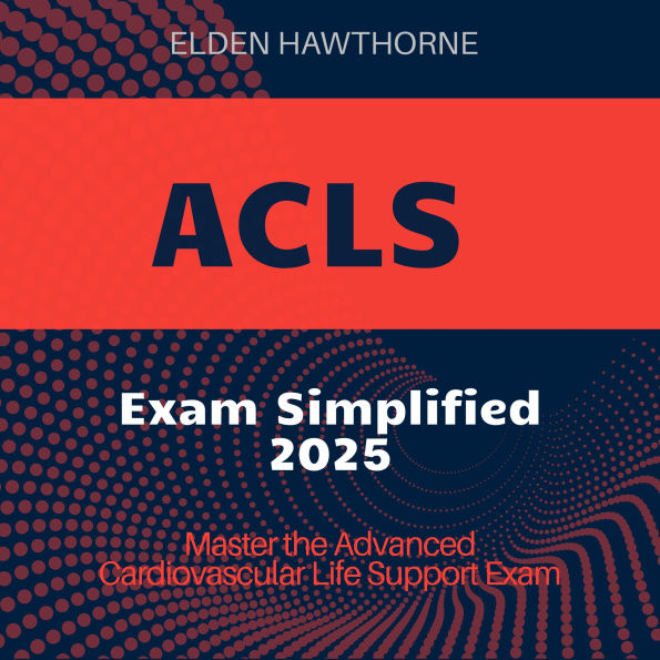 ACLS Exam Simplified: ACLS Exam Prep 2024-2025: Master the Advanced ...