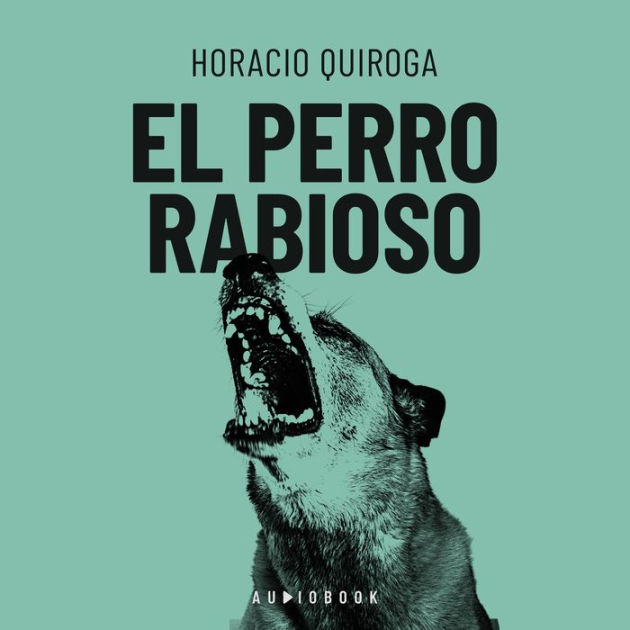 El perro rabioso by Horacio Quiroga, Muriel Niebla | 2940191357409 ...