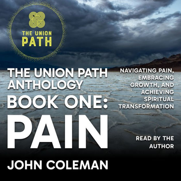 The Union Path Anthology, Book One: Pain: Navigating Pain, Embracing ...