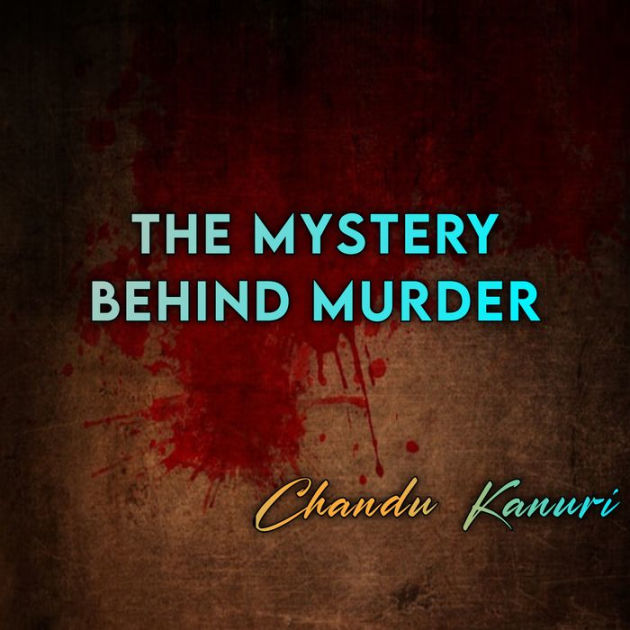 The Mystery Behind Murder by Chandu Kanuri, Digital Voice Matt G ...