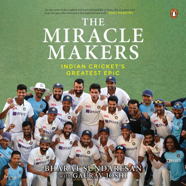 The Miracle Makers: Indian Cricket's Greatest Epic by Bharat Sundaresan ...