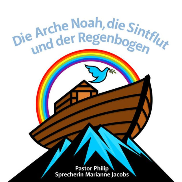 Die Arche Noah, die Sintflut und der Regenbogen by Pastor Philip ...
