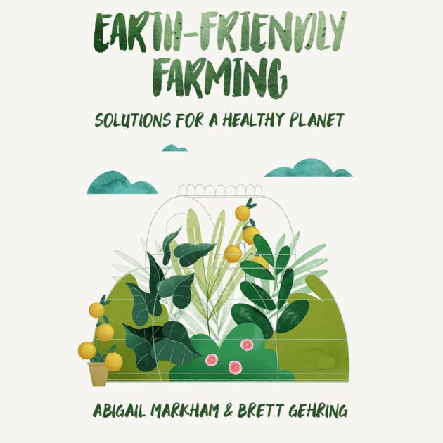 Earth-Friendly Farming: Solutions for a Healthy Planet by Abigail ...