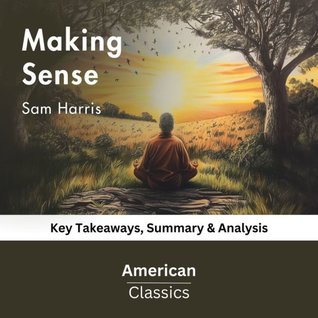 Making Sense by Sam Harris: Key Takeaways, Summary & Analysis by ...