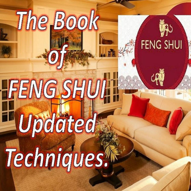 The Book of FENG SHUI Updated techniques: With this book you can fill ...