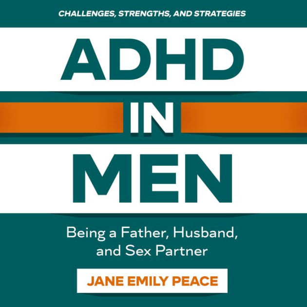 ADHD in MEN: Being a Father, Husband, and Sex Partner.Challenges ...