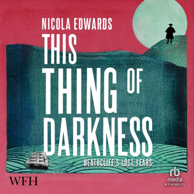 This Thing Of Darkness: Heathcliff's Lost Years by Nicola Edwards, Kris ...