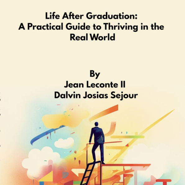 Life after Graduation: A Practical Guide to Thriving in the Real World ...