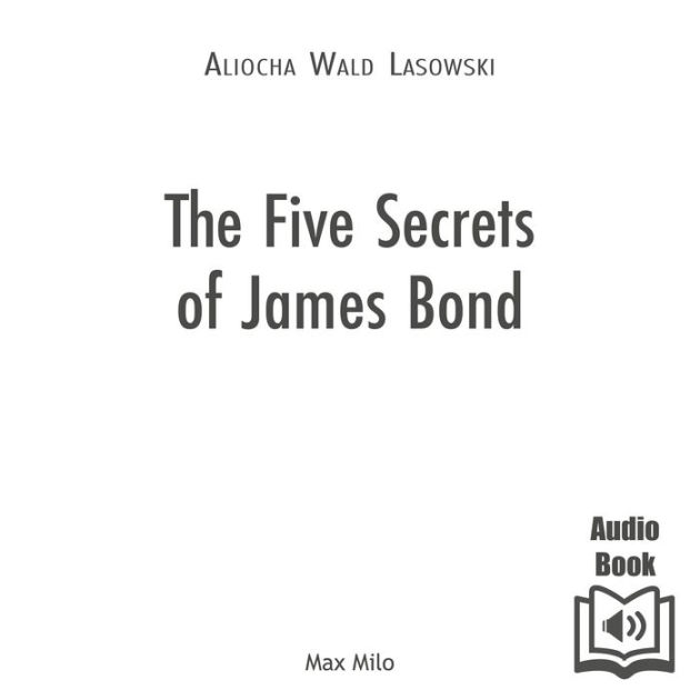 The Five Secrets of James Bond by Aliocha Wald Lasowski, Synthesized ...