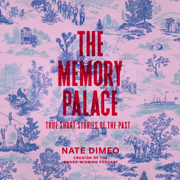 The Memory Palace: True Short Stories of the Past by Nate DiMeo ...