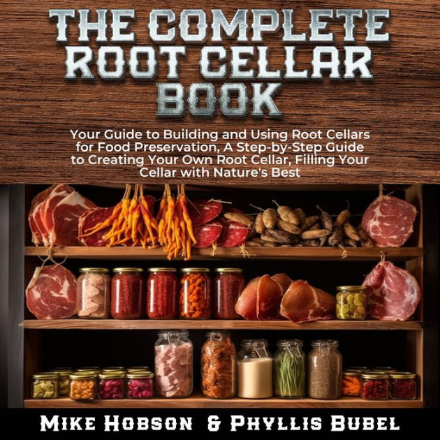 The Complete Root Cellar Book: Your Guide to Building and Using Root ...