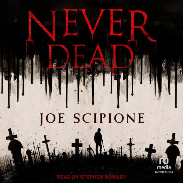 Never Dead: A Novel by Joe Scipione, Stephen Bowlby | 2940191620312 ...