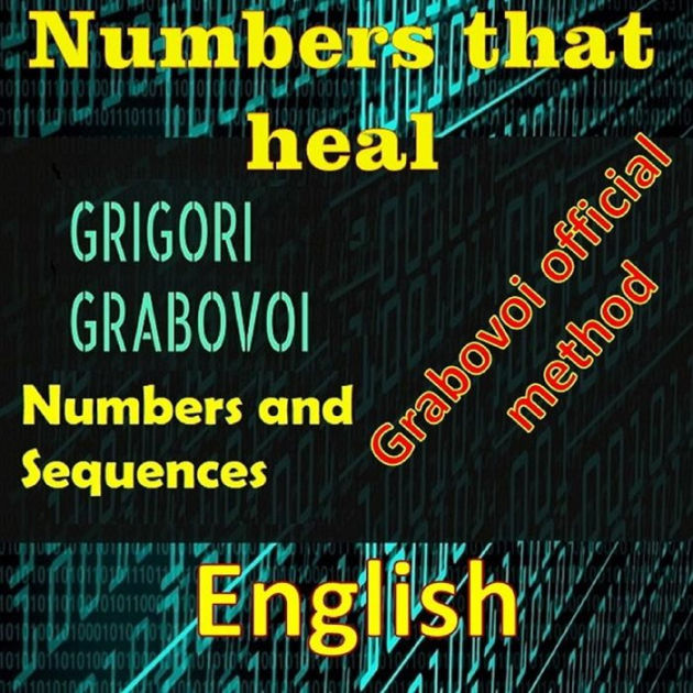 Numbers that heal, Grigori Grabovoi: Improve yourself in all aspects of ...
