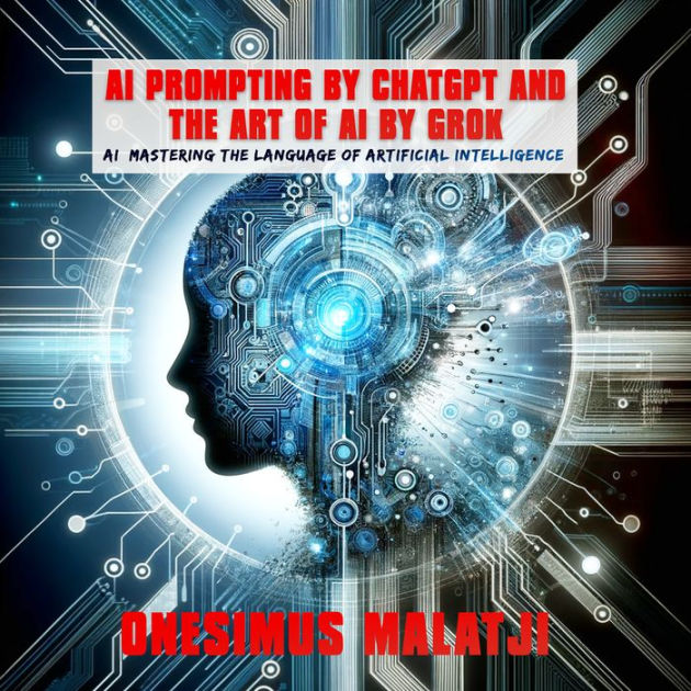 AI Prompting by ChatGPT & The Art of AI by Grok AI: Mastering the ...