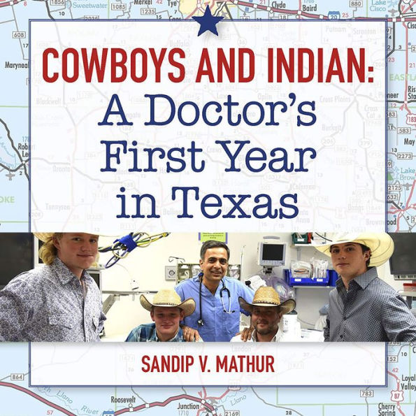 Cowboys And Indian: A Doctor's First Year In Texas by Sandip V. Mathur ...