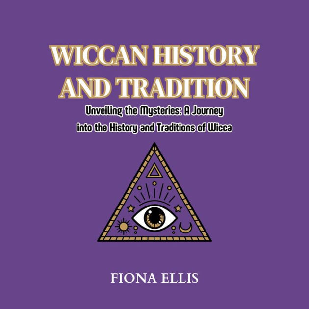 Wiccan History and Tradition: Unveiling the Mysteries: A Journey into ...