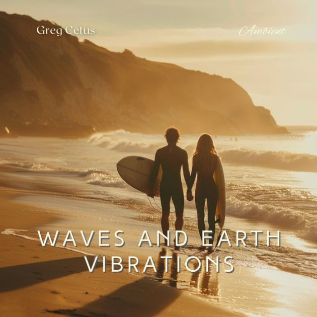 Waves and Earth Vibrations: Seaside Harmony for Inner Peace and ...