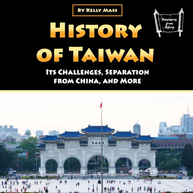 History of Taiwan: Its Challenges, Separation from China, and More by ...