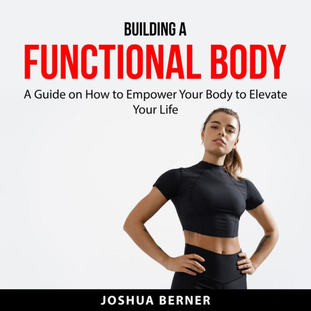 Building a Functional Body by Joshua Berner, Steve King | 2940191764863 ...