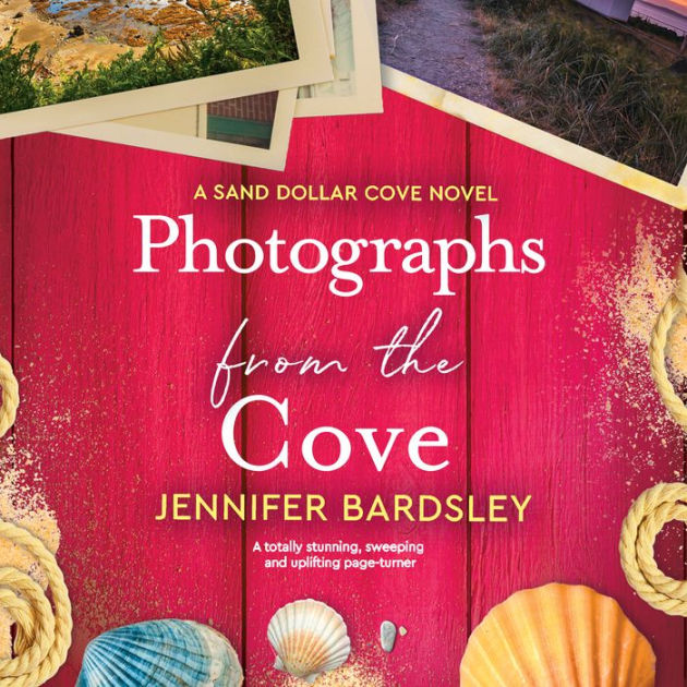 Photographs from the Cove by Jennifer Bardsley, Rosanna Pilcher ...