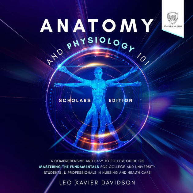 Anatomy and Physiology 101: Scholars Edition: A Comprehensive and Easy ...