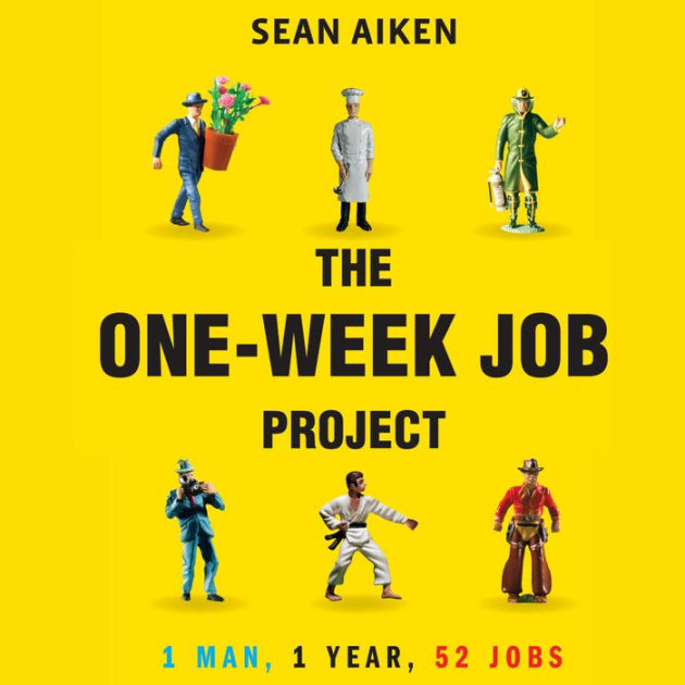 The One-Week Job Project: One Man, One Year, 52 Jobs by Sean Aiken ...