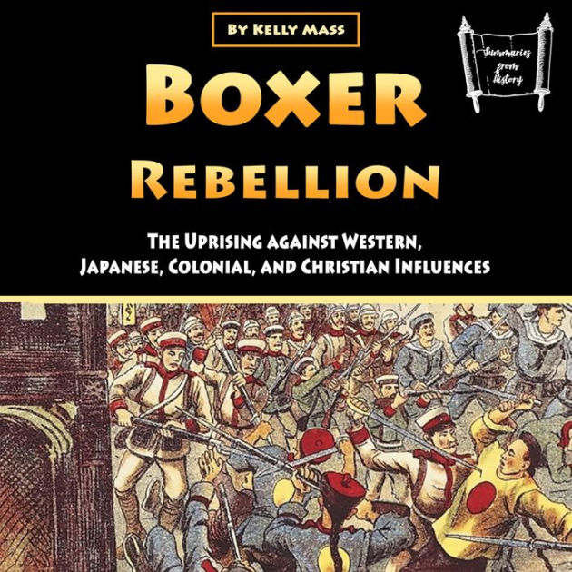 Boxer Rebellion: The Uprising against Western, Japanese, Colonial, and ...