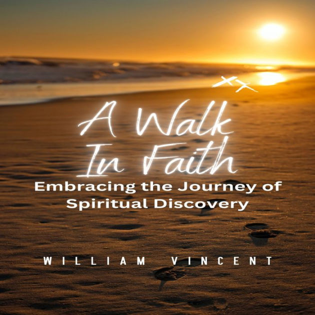A Walk in Faith: Embracing the Journey of Spiritual Discovery by ...