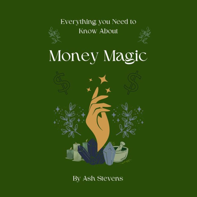 Everything You Need To Know About Money Magic by Ash Stevens, Greer ...