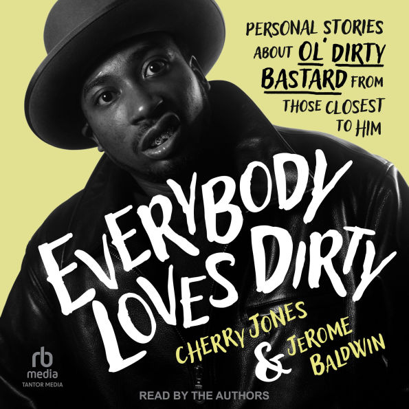Everybody Loves Dirty: Personal Stories about Ol' Dirty Bastard From ...