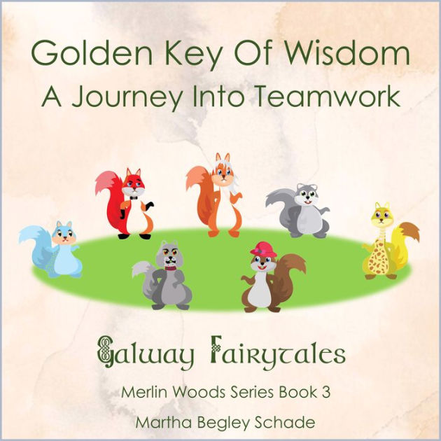 Golden Key Of Wisdom. A Journey Into Teamwork: Merlin Woods Series ...