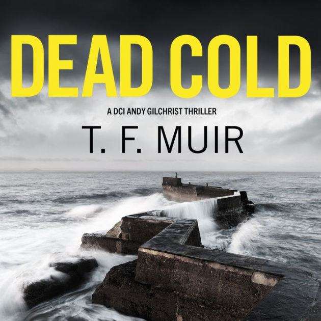 Dead Cold: An unputdownable Scottish crime thriller by T.F. Muir, David ...