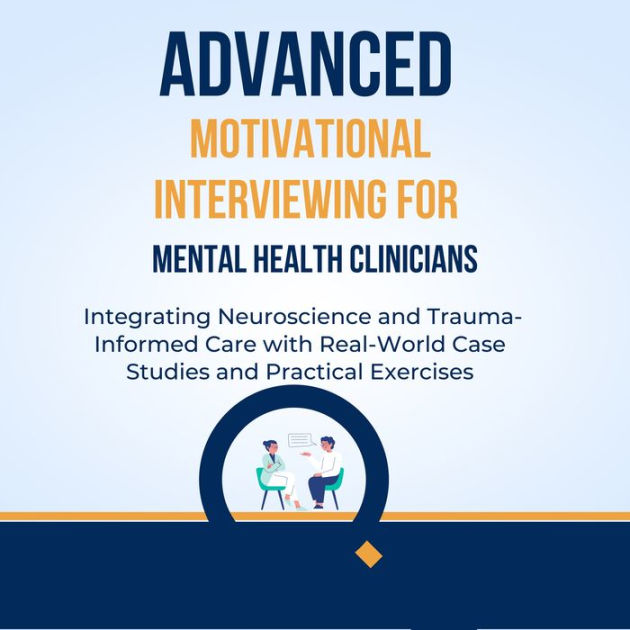 Advanced Motivational Interviewing for Mental Health Clinicians ...