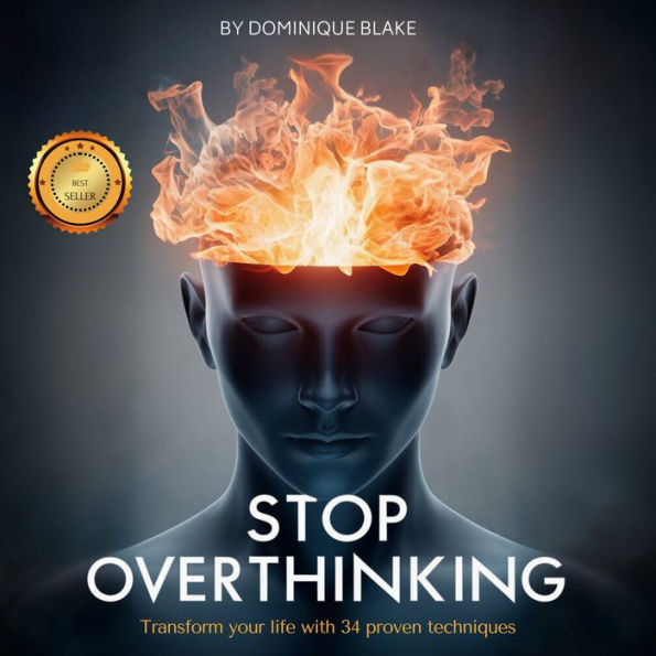 Stop Overthinking: Calm Mastery: Transform Your Life with 34 Proven ...