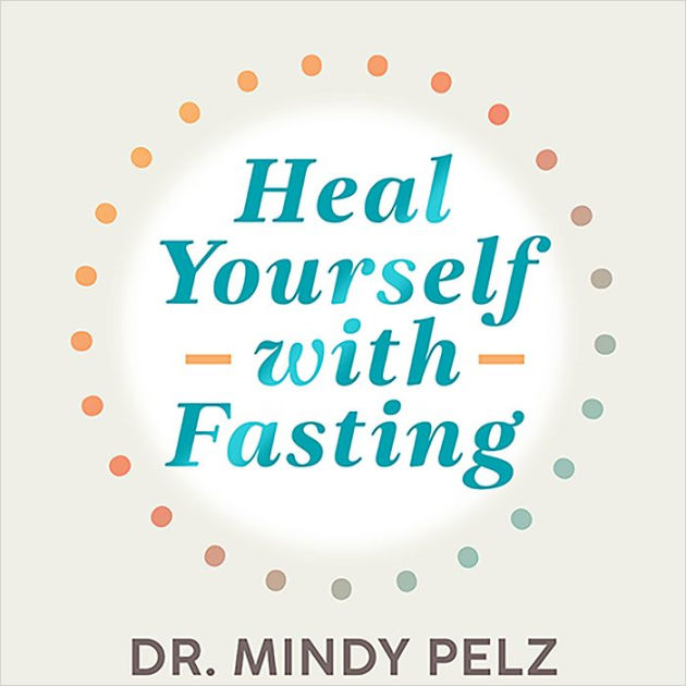Heal Yourself with Fasting by Dr. Mindy Pelz | 2940192092910 ...