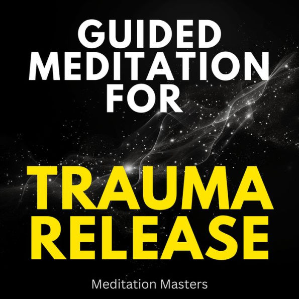 Guided Meditation For Trauma Release by Meditation Masters, Angela ... Guided Meditation For Trauma Release by Meditation Masters, Angela ...