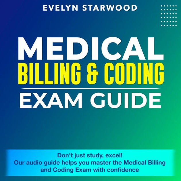 Medical Billing and Coding Exam Guide: Unlock Your Future in Medical ...