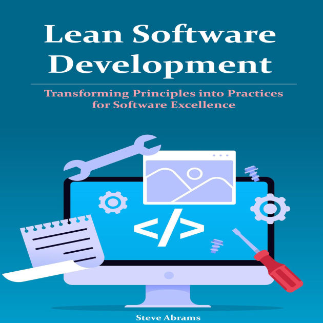 Lean Software Development: Transforming Principles into Practices for ...